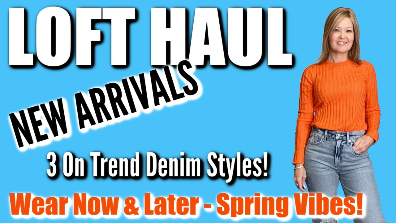 Loft Haul | January 2023 | 3 On Trend Denim Styles | NEW ARRIVALS With ...