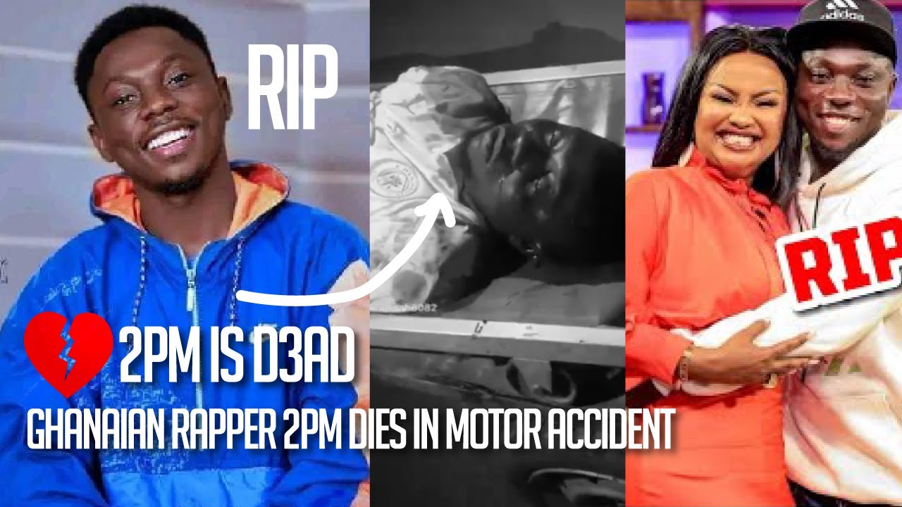 SAD!!! Ghanaian rapper 2pm dies in motor accident 💔💔😭😭 - YouTube