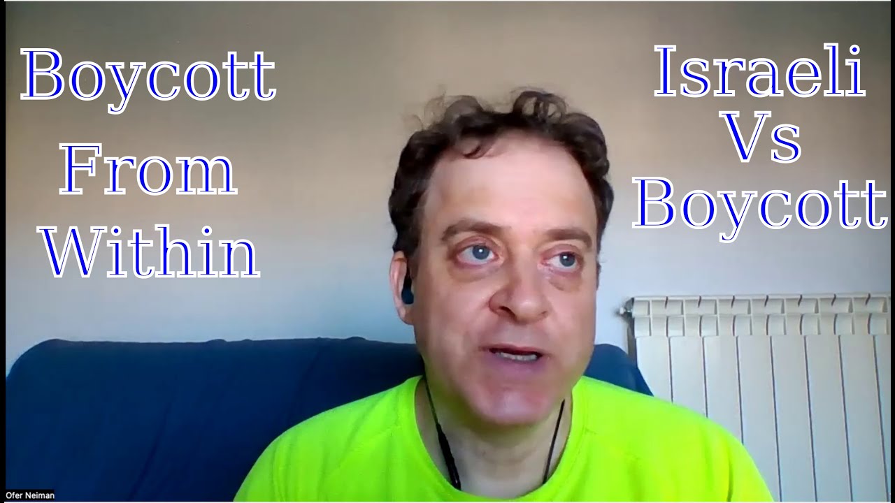 Boycott from within?! Ofer Neiman explains how an Israeli citizen ...