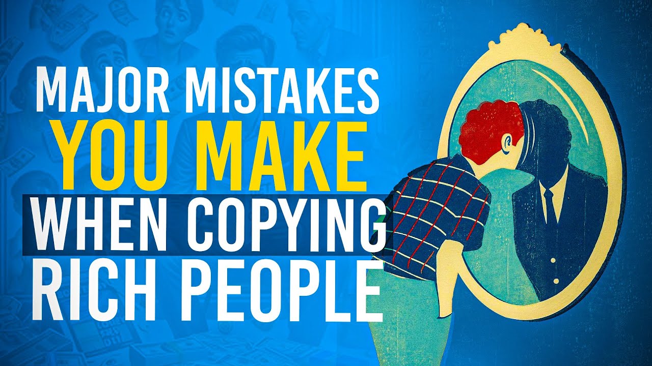 Major Mistakes You Make When Copying Rich People - YouTube