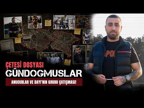 GÜNDOĞMUŞLAR ÇETESİ DOSYASI: ANUCURLAR VE DAYI'NIN GRUBU Çatışması!