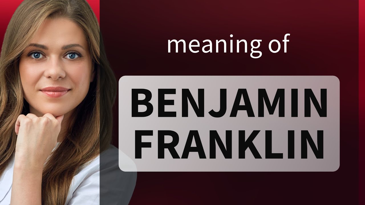 Benjamin franklin — BENJAMIN FRANKLIN definition - YouTube