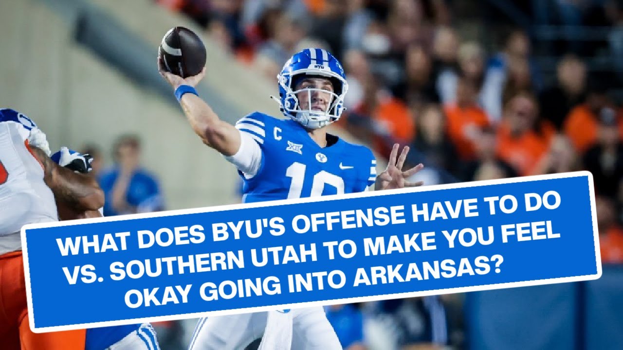 What does BYU's OFFENSE have to do vs. Southern Utah to make you feel ...