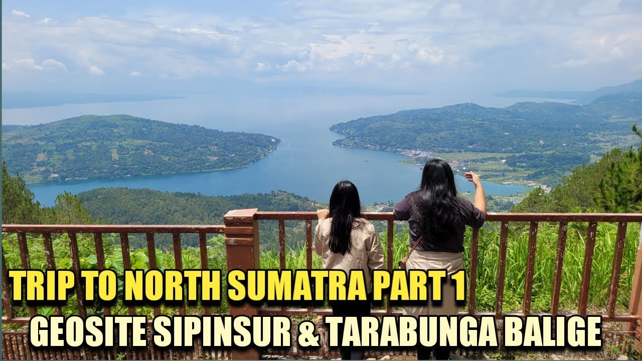 TRIP TO NORTH SUMATRA PART 1 || PESONA DANAU TOBA DARI GEOSITE SIPINSUR ...