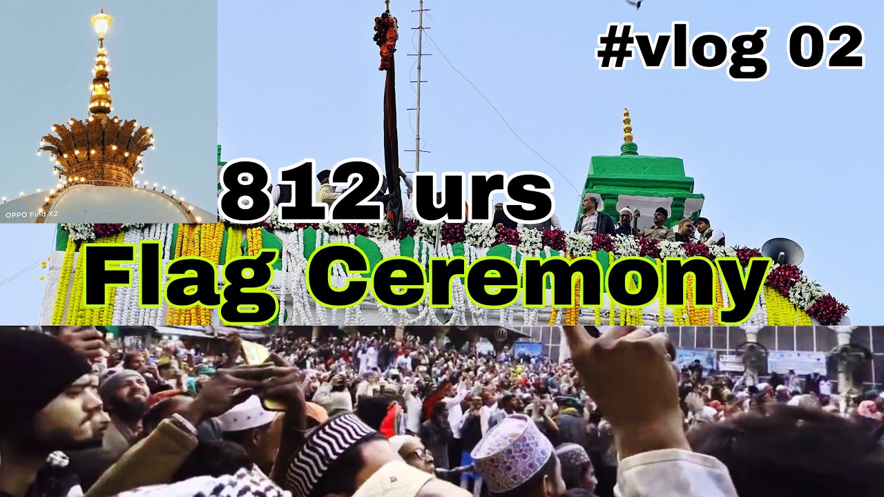 Vlog 2 | flag Ceremony 812th Urs Mubarak khwaja Gharib Nawaz r.a Ajmer ...