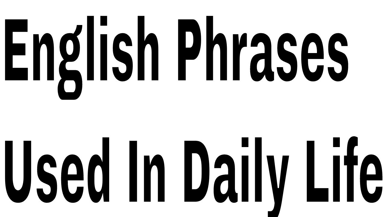 English Phrases Used In Daily Life Learning English Online Through english-phrases-used-in-daily-life-learning-english-online-through