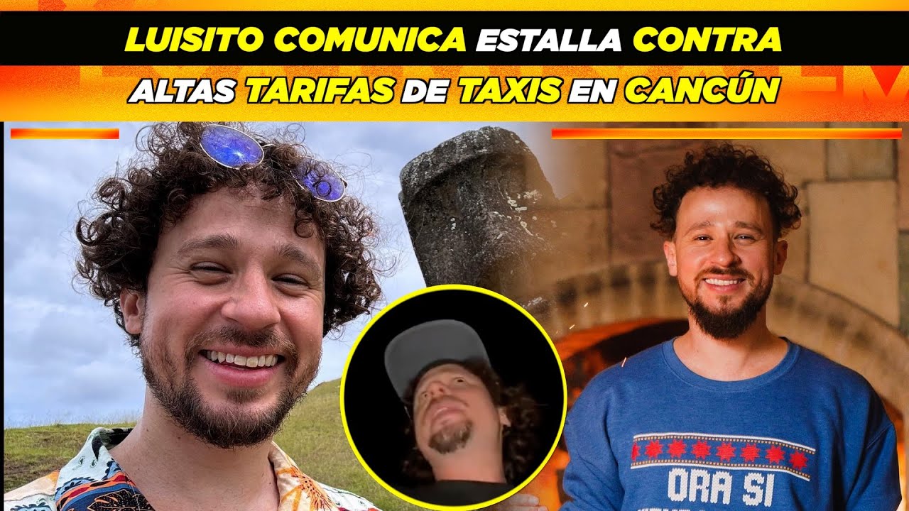 Luisito Comunica estalla contra altas tarifas de taxis en Cancún 🤯🚖💸 ...