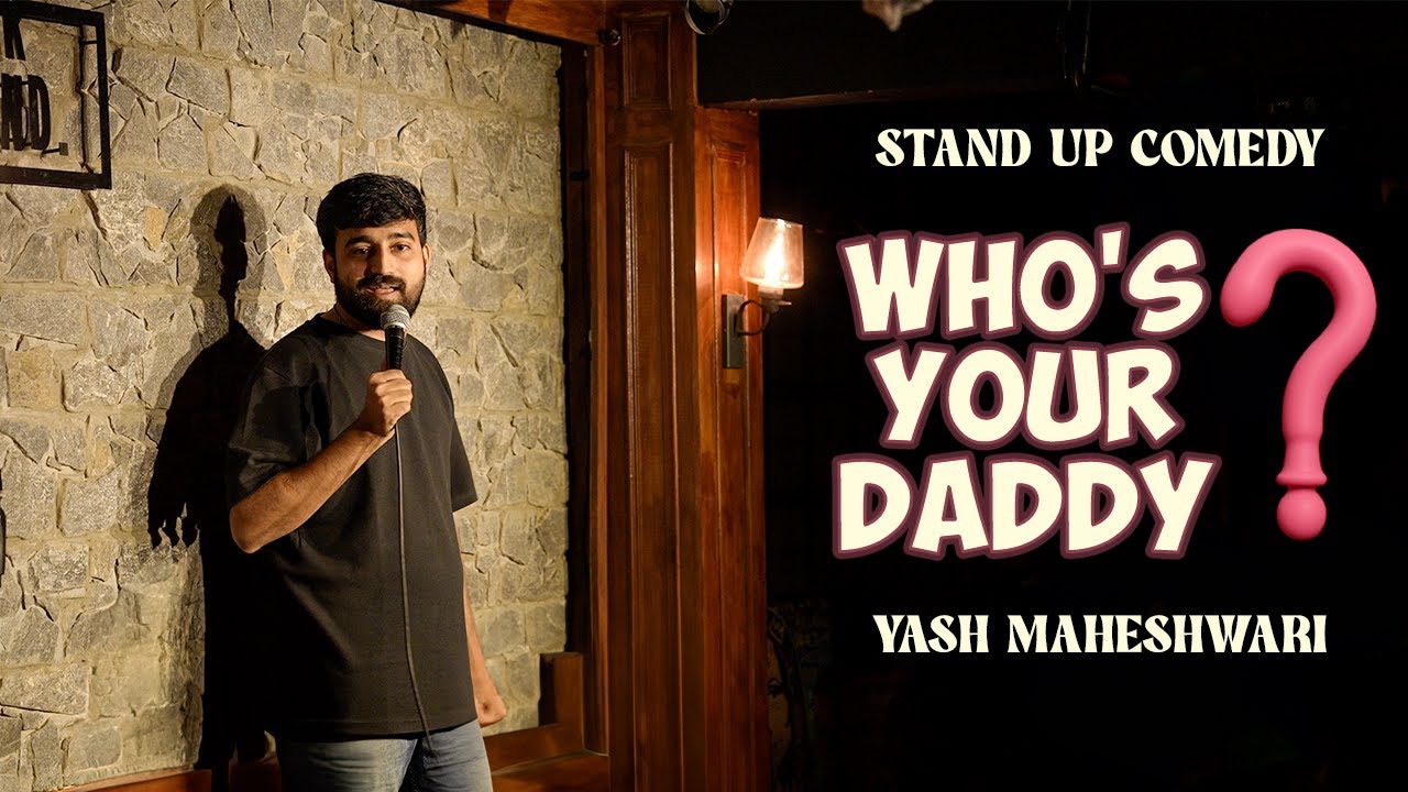 Who's Your Daddy | Standup Comedy ft. Yash Maheshwari - YouTube