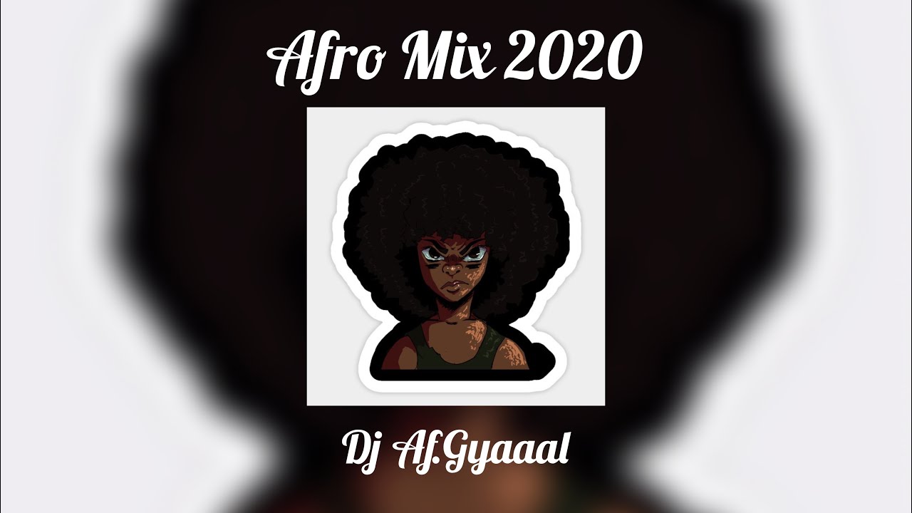 Afro Mix | Afrobeat Mix | Coupé Décalé 2020 by Dj Af.Gyaaal - YouTube