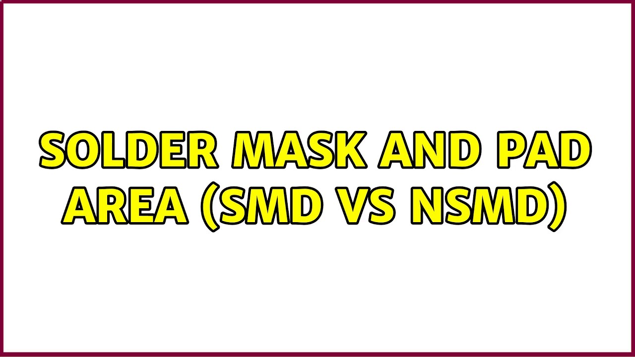 Solder Mask and Pad Area (SMD vs NSMD) (3 Solutions!!) - YouTube