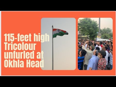 Patriotic fervour: 115-feet high Tricolour unfurled at Okhla Head - YouTube