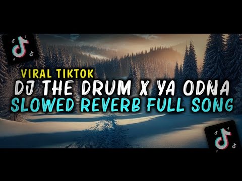 DJ THE DRUM X YA ODNA SLOWED REVERB FULL SONG TERBARU 2024 - YouTube