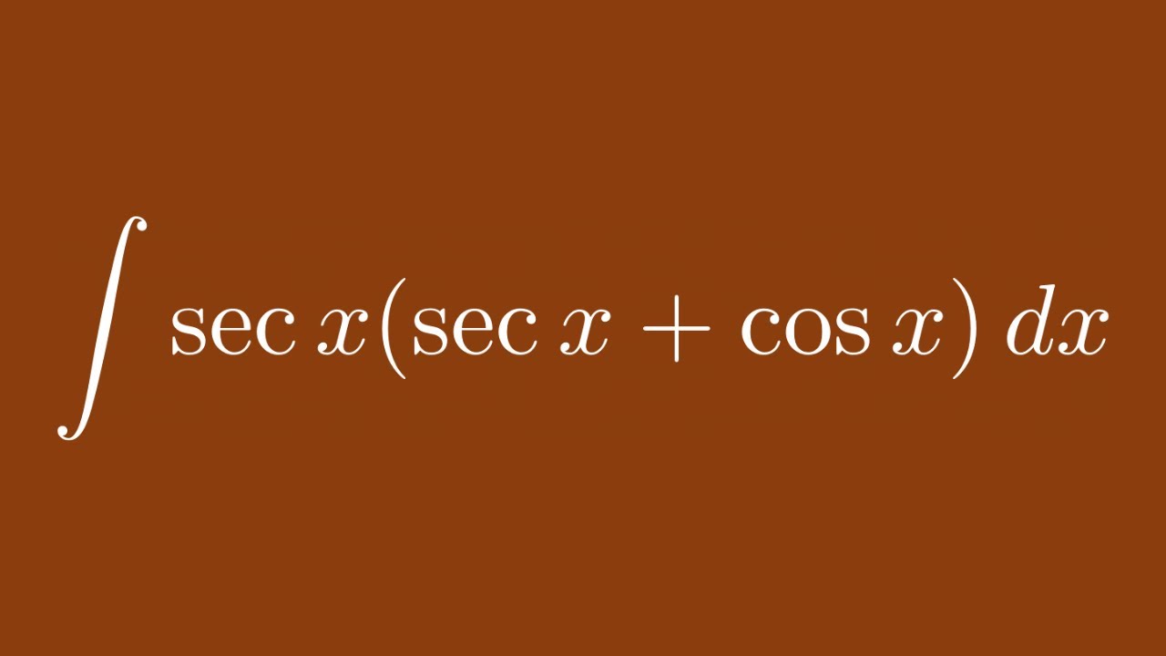 Integral of sec(x)*(sec(x) + cos(x) with respect to x - YouTube