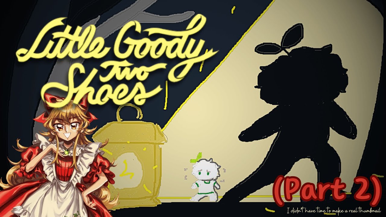 [Little Goody Two Shoes] No need to be afraid there [ Part 2 ] - YouTube