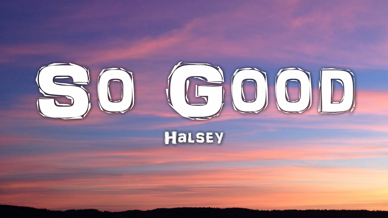 Halsey - So Good (Lyrics) - YouTube