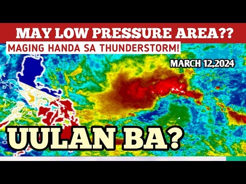 MAY LOW PRESSURE AREA? LAGAY NG PANAHON NGAYON!MARCH 12,2024 PAGASA ...