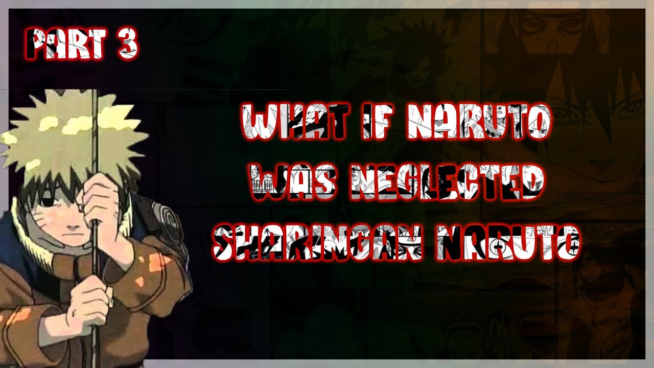 What if Naruto was neglected | Part 3 | Sharingan Naruto | - YouTube