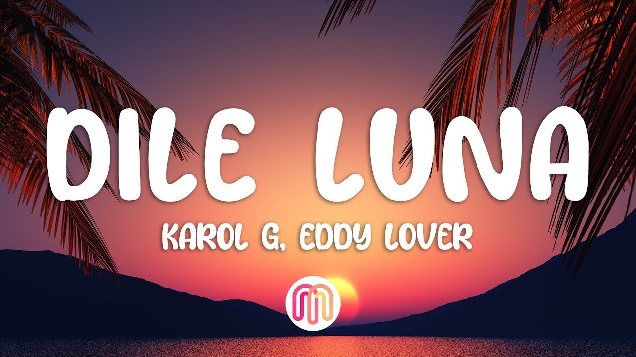 KAROL G, Eddy Lover - Dile Luna (Letra/Lyrics)