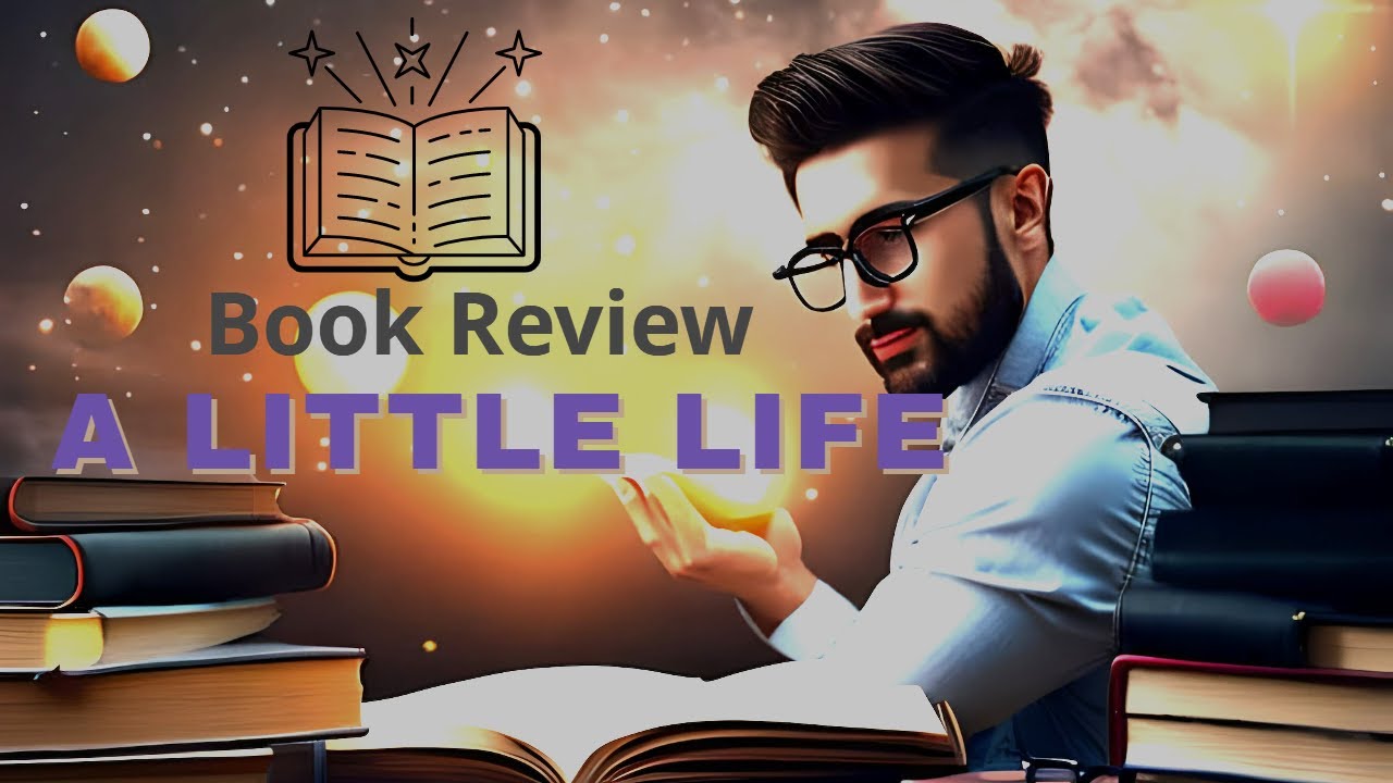 MUST READ!! A Little Life - Emotional!! Book Review (no spoilers) - YouTube