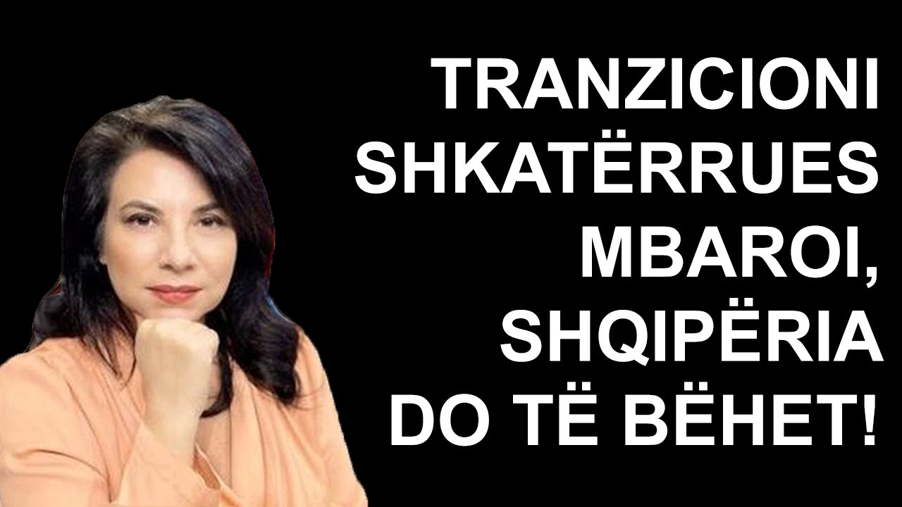 Tranzicioni shkatërrues mbaroi, Shqipëria do të bëhet! | Tregimi i ...