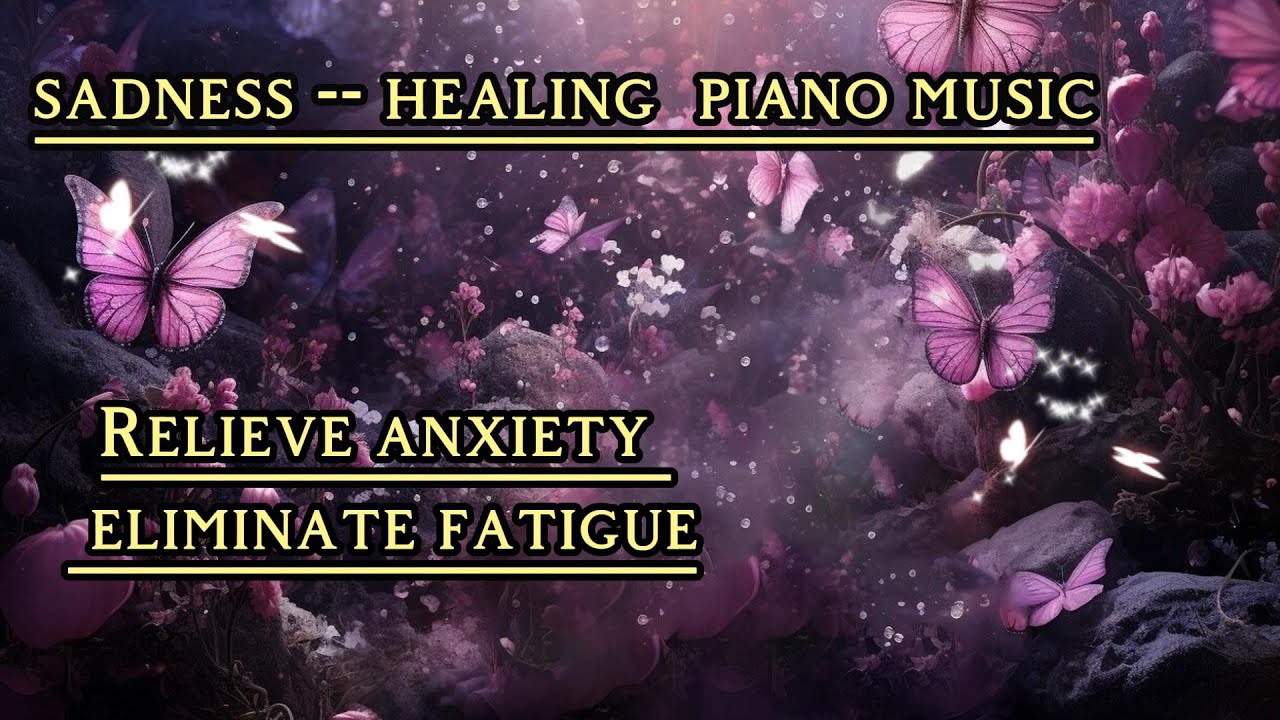 Sadness healing relaxing music: relieve anxiety, release stress and ...