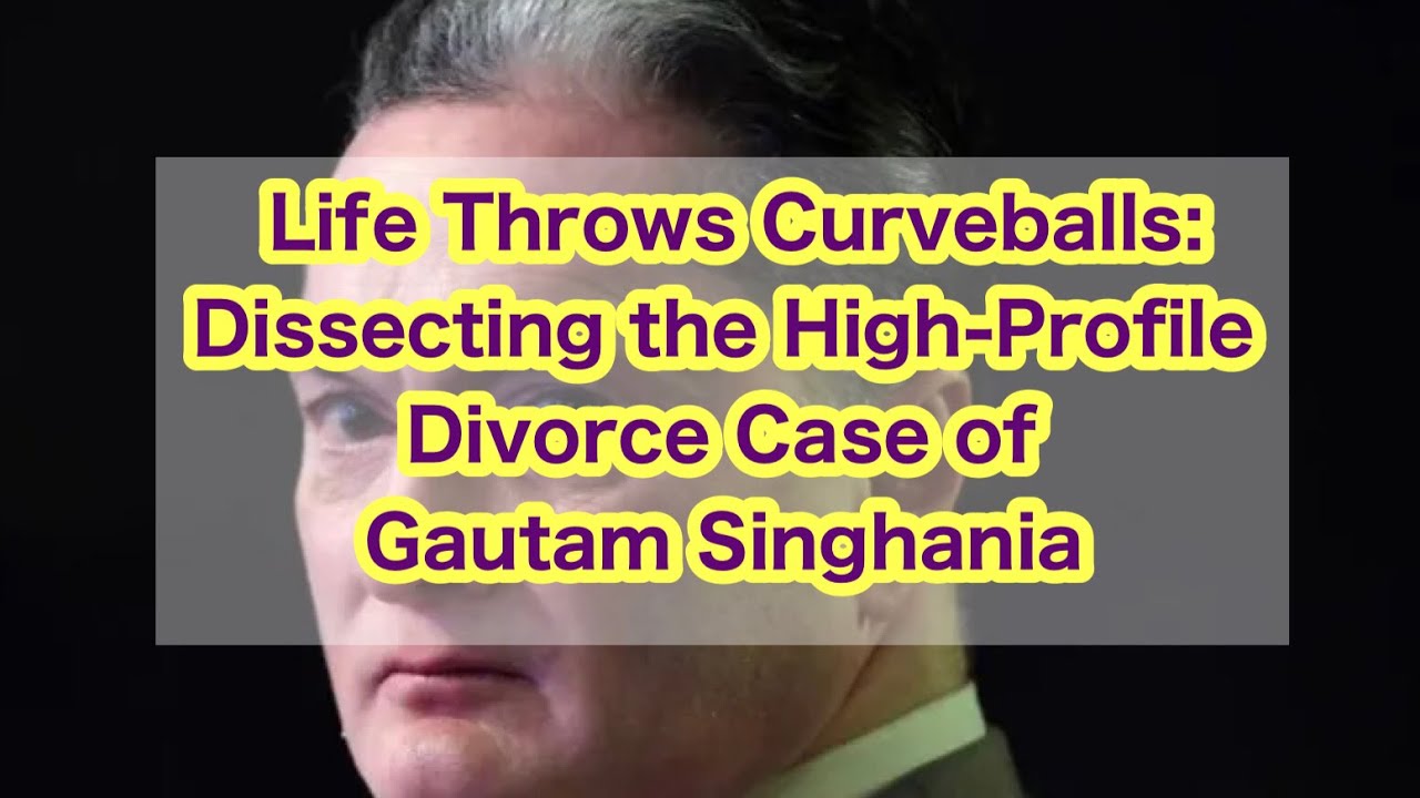 Life Throws Curveballs: Dissecting the High-Profile Divorce Case of ...