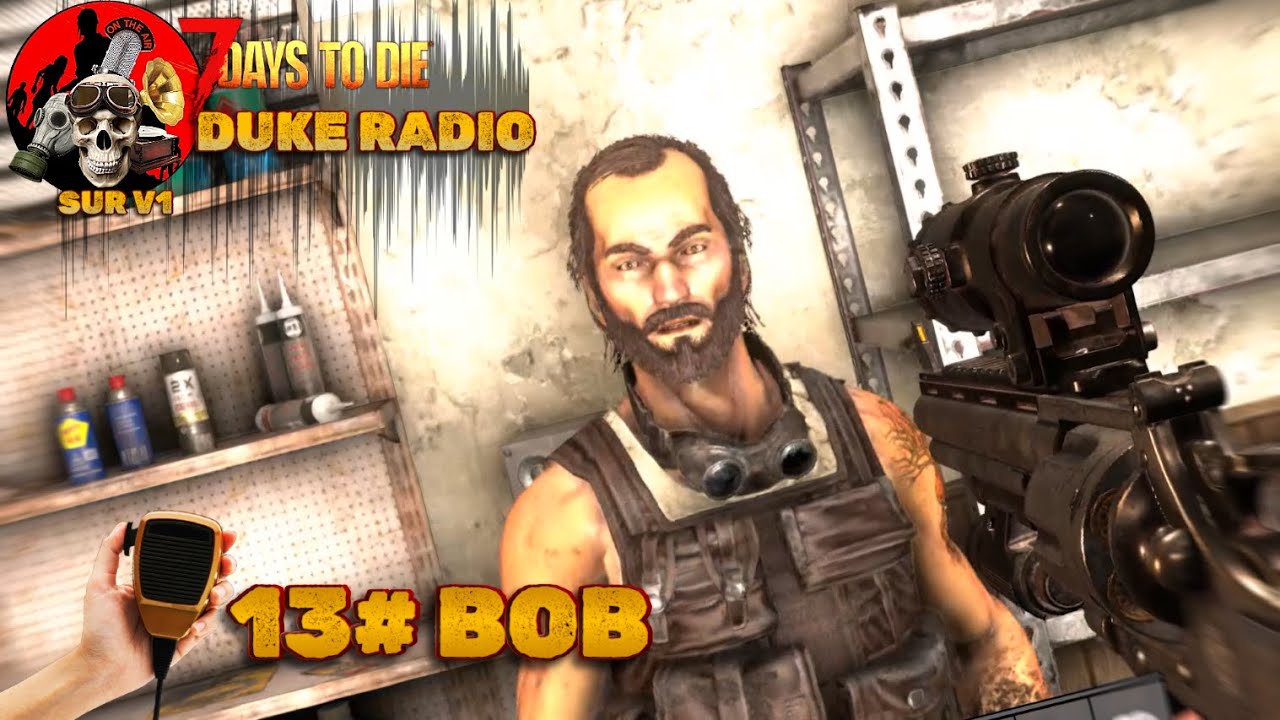 DUKE RADIO V1 E.13 "BOB" #7daystodie - YouTube