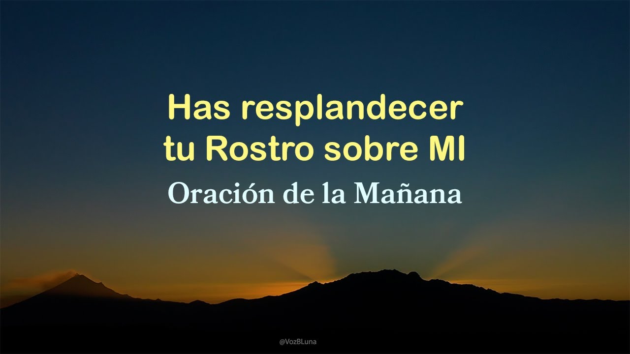 Has resplandecer tu Rostro Señor - Oración del día - YouTube