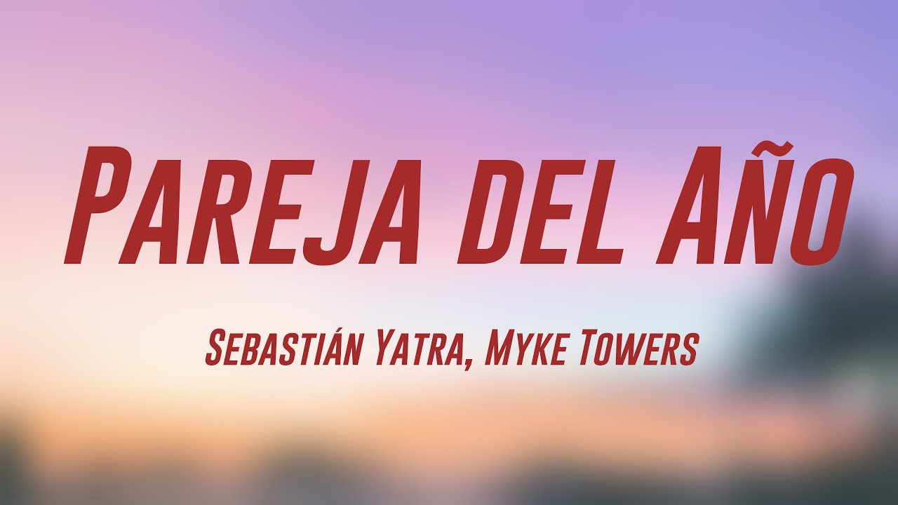 Pareja del Año - Sebastián Yatra, Myke Towers {Lyrics Video} 🌿 - YouTube