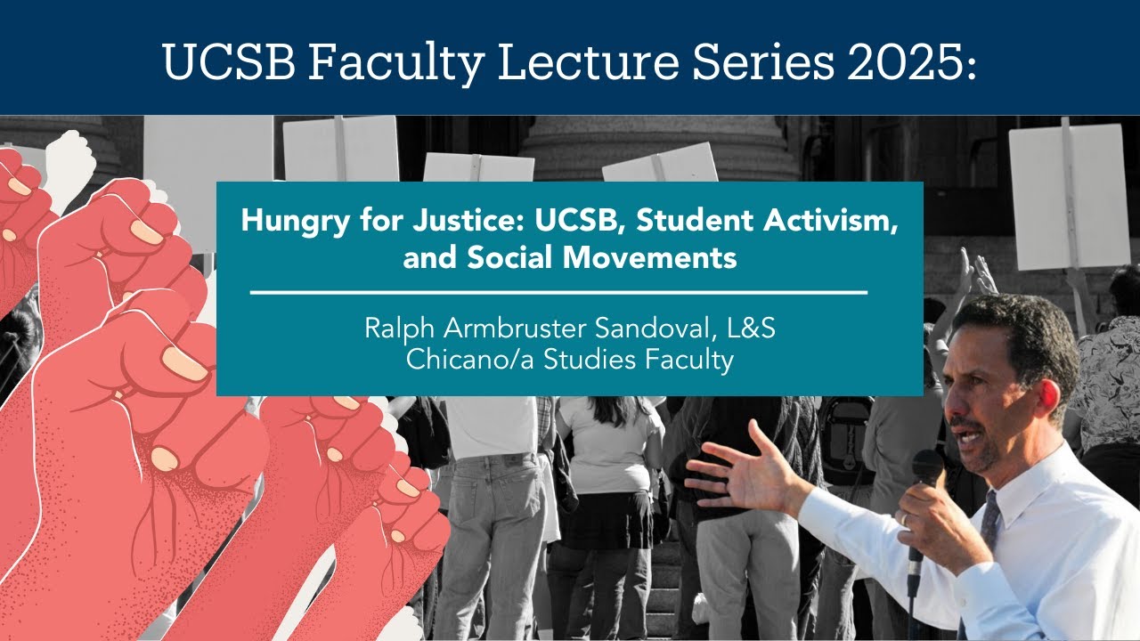 Faculty Lecture Series - Hungry for Justice: UCSB, Student Activism ...