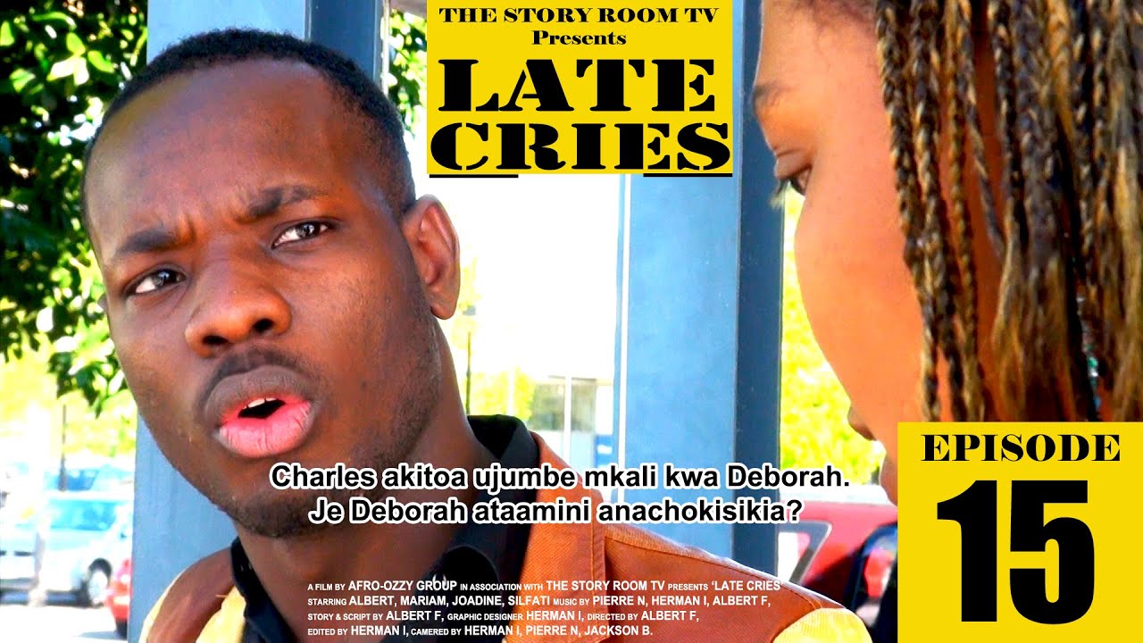 LATE CRIES (EP 15) - Charles akitoa ujumbe mkali kwa Deborah. Je Deborah ataamini anachokisikia ...