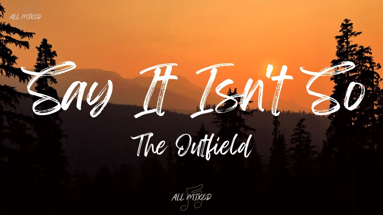 The Outfield - Say It Isn't So (Lyrics) - YouTube