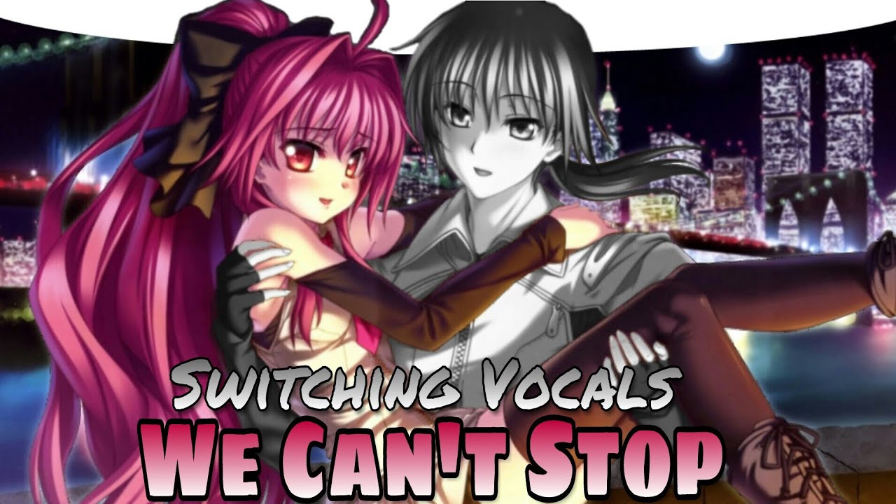 ♕Nightcore♕ 「We Can't Stop」(Switching Vocals) - YouTube