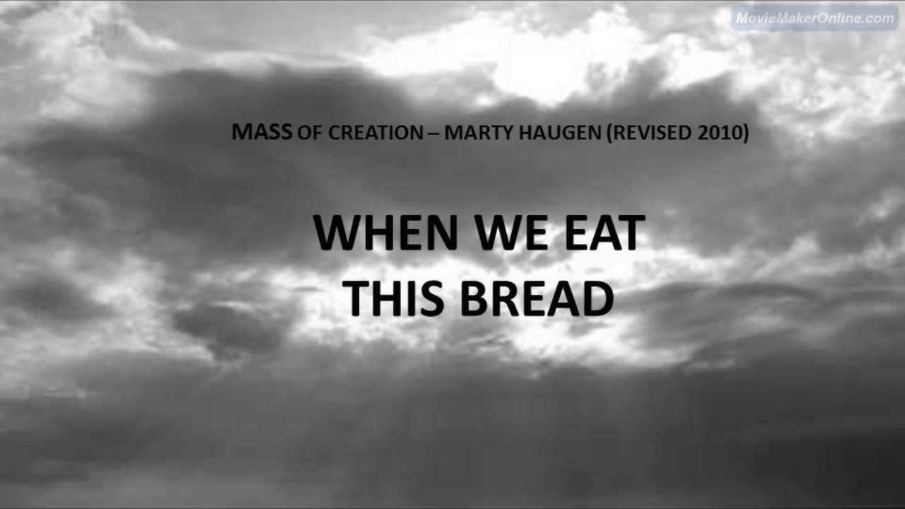 WHEN WE EAT THIS BREAD - MASS OF CREATION REV 2010 - YouTube