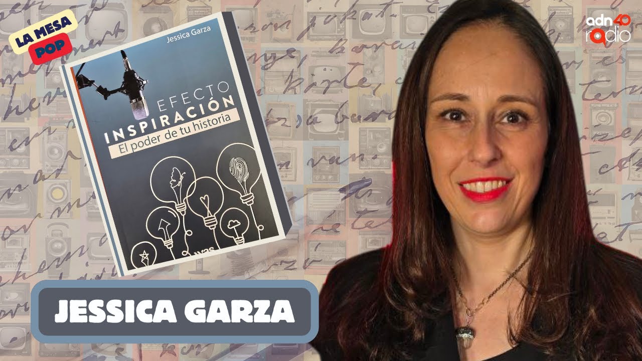 Jessica Garza y "El efecto Inspiración" | La mesa pop #adn40radio - YouTube