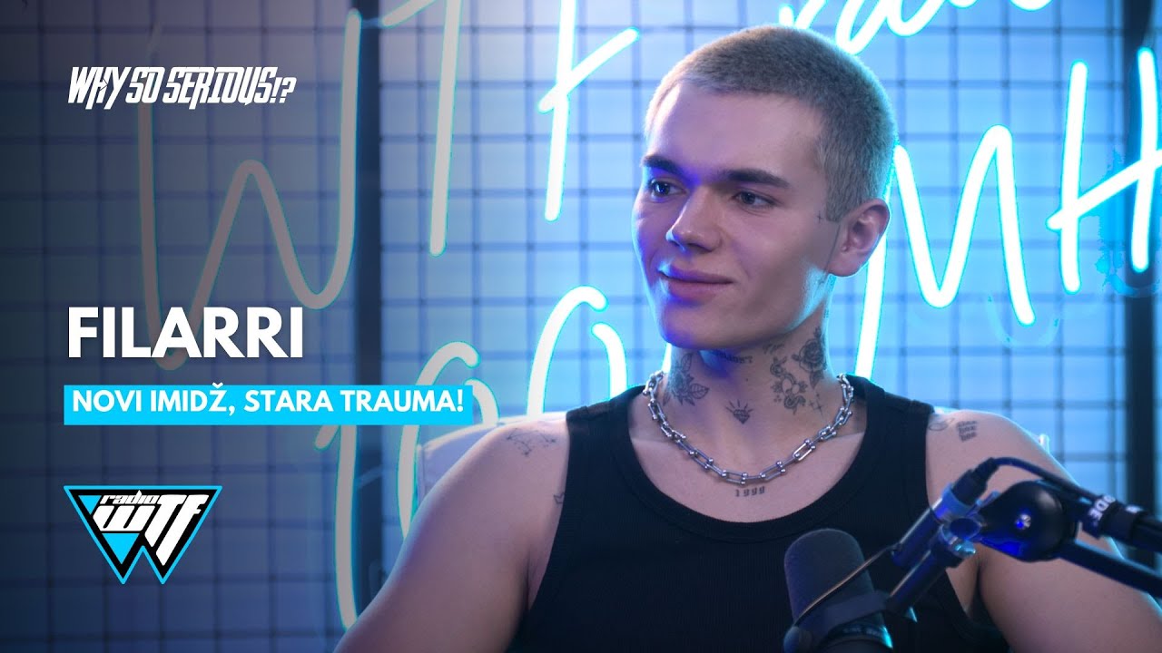 FILARRI - NOVI IMIDZ, STARA TRAUMA! | WHY SO SERIOUS!? [WTF RADIO ...