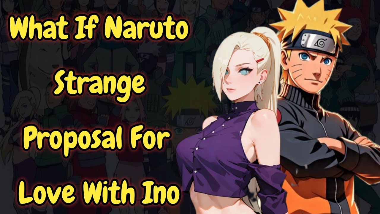 What If Naruto Strange Proposal For Love With Ino/Part 1/@darkfox.2.0 ...