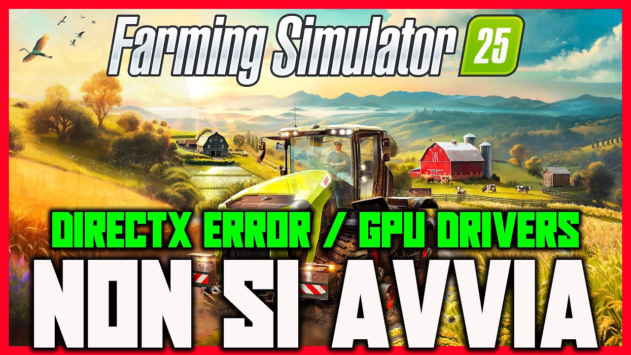 FARMING SIMULATOR 25 NON SI AVVIA / ERRORI DIRECTX / PROBLEMI DI CRASH ...