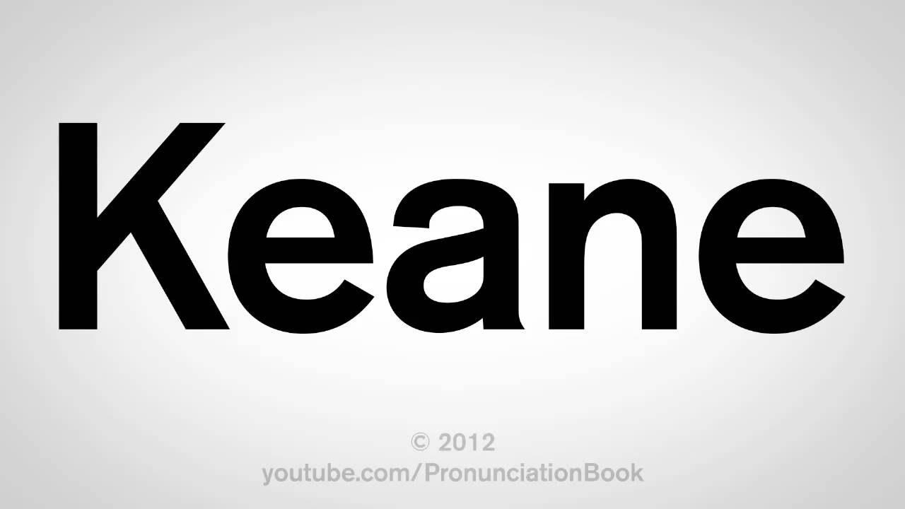 How to Pronounce Keane - YouTube
