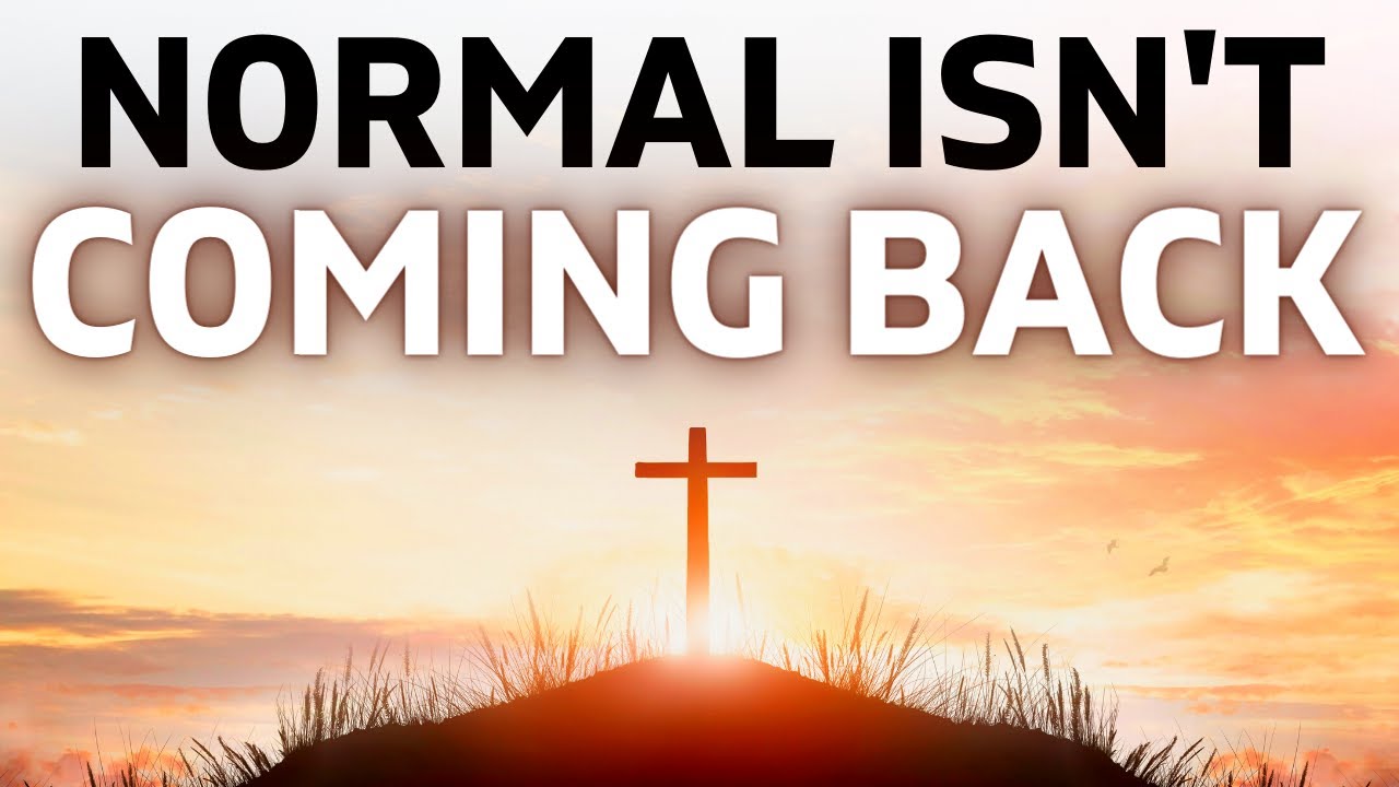 Normal Isn't Coming Back But Jesus Is | Jesus Is the Answer to the New ...