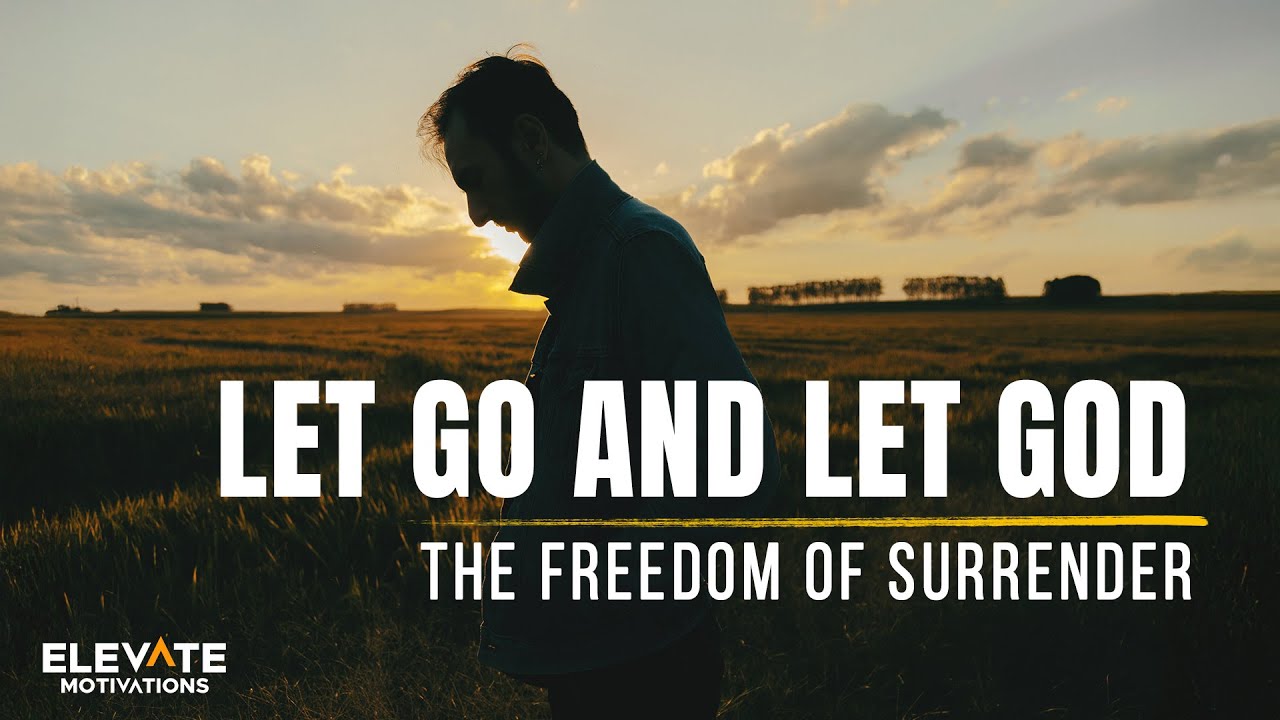 Let Go and Let God, The Freedom of Surrender | Christian Motivation ...