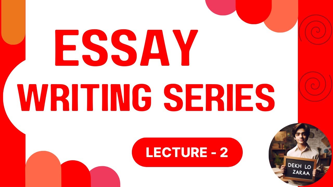 Learn How to Write an Essay from the Basics | Lecture 2 | Essay Writing ...