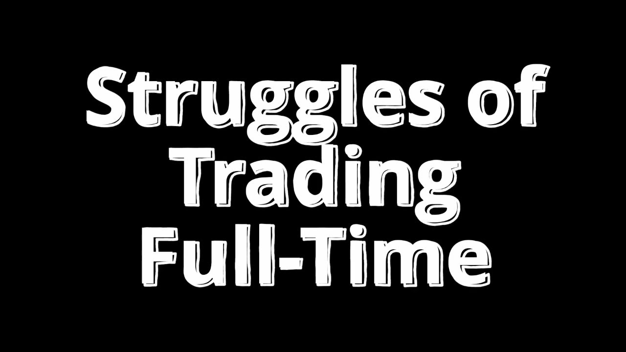 The Realities of Full-Time Trading: Embrace the Struggle # ...