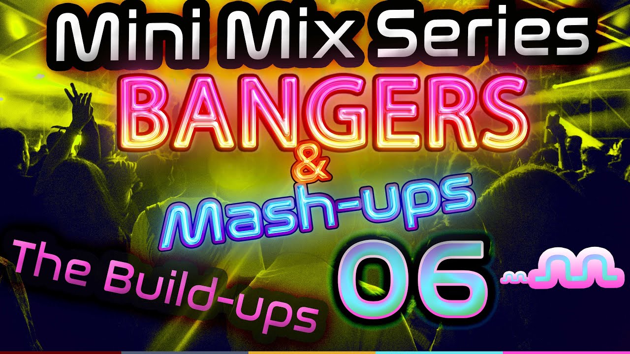 Mini Mix Bangers And Mashups mini build ups 06 | House Music Mini Mixed ...