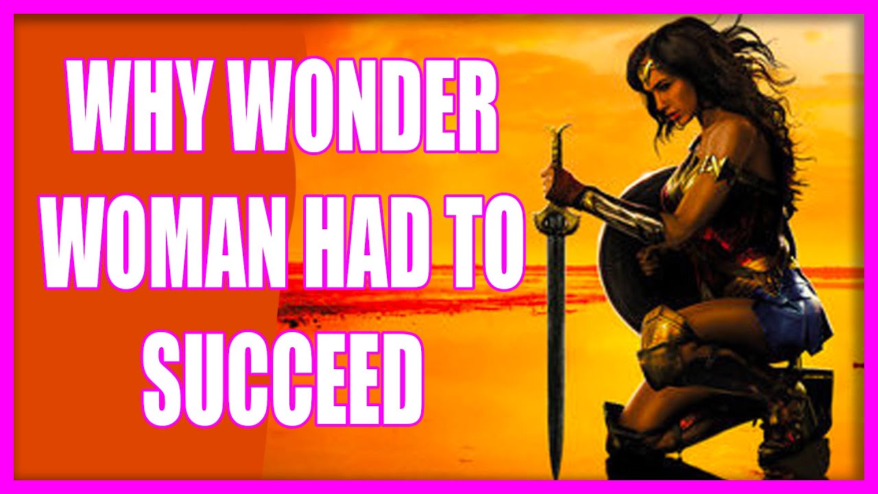 Why WONDER WOMAN had to succeed because of MISOGYNY (Comic Book Movie ...