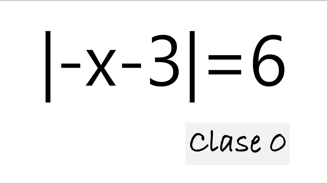 ECUACIONES CON VALOR ABSOLUTO DESDE CERO x 3 6 Matem ticas B sicas