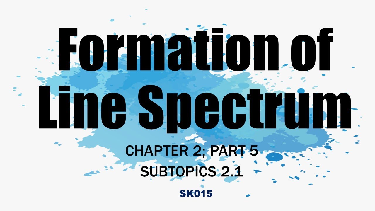 SK015 Formation of Line Spectrum (Chapter 2; Part 5) - YouTube