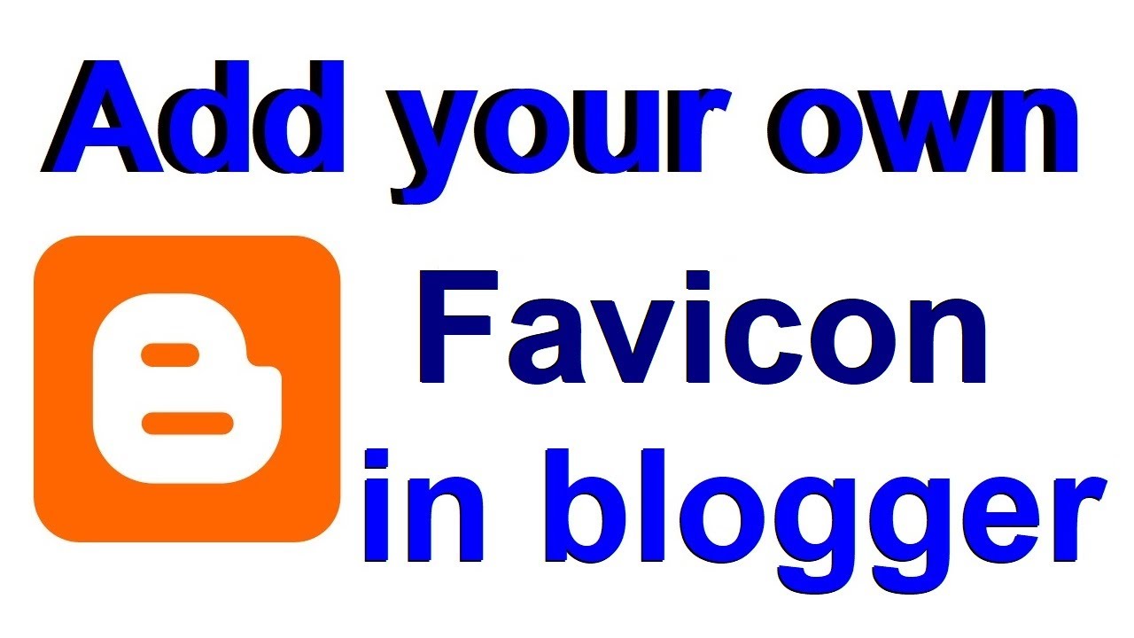 How to Change or Add your Custom Favicon in Blogger - YouTube