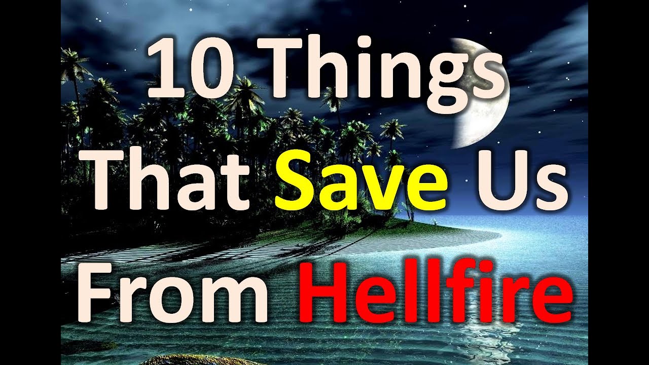 10 Things That Save Us From Hellfire# This 10 Ways to Avoid Entering ...