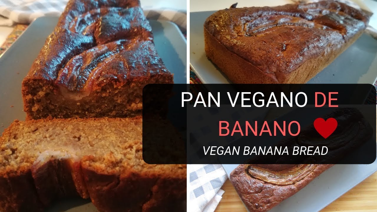 PAN VEGANO DE BANANO | VEGAN BANANA BREAD | Sin huevos, ni mantequilla ...